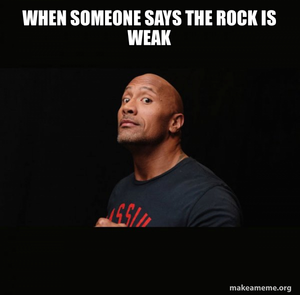 WHEN SOMEONE SAYS THE ROCK IS WEAK - Dwayne Johnson (The Rock) Meme ...