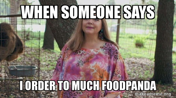 When someone says I order to much FoodPanda - Carole Baskins (Carol ...