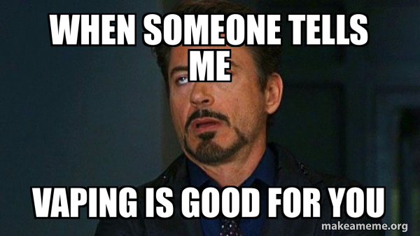 When someone tells me Vaping is good for you - Tony Stark Eye Roll Meme ...