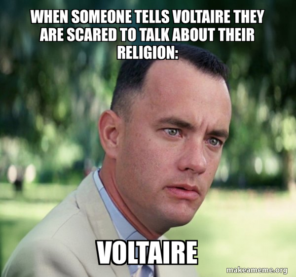 When someone tells Voltaire they are scared to talk about their ...