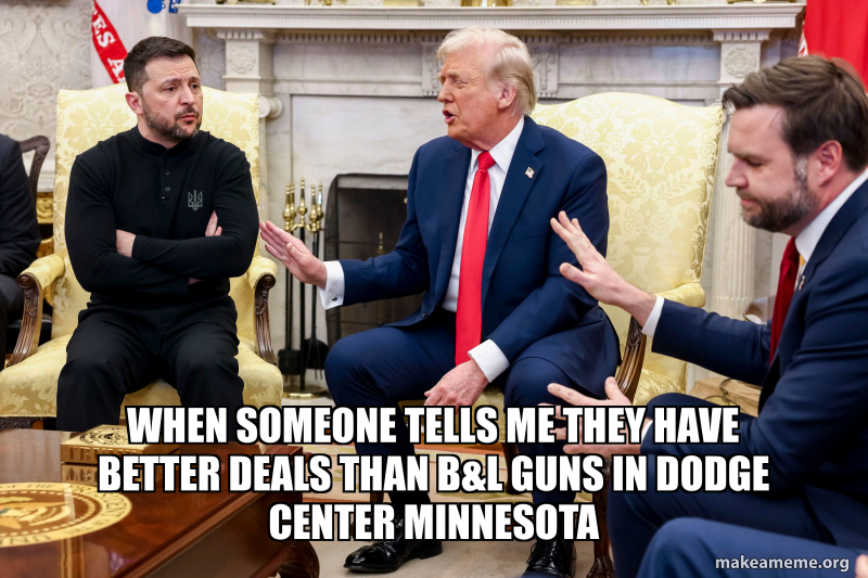 When someone tells me they have better deals than b&l guns In dodge ...