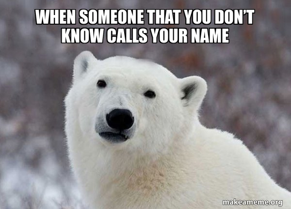 When someone that you don’t know calls your name - Popular Opinion ...