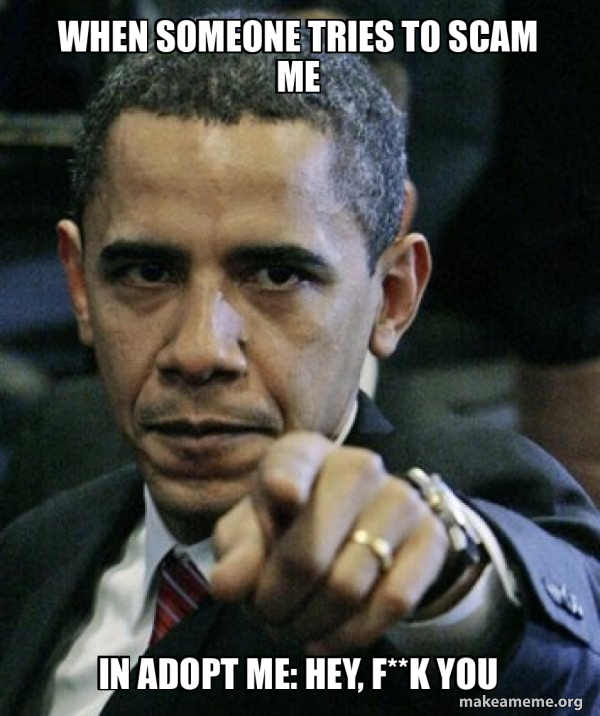 When Someone Tries To Scam Me In Adopt Me: Hey, F**k You - Angry Obama ...