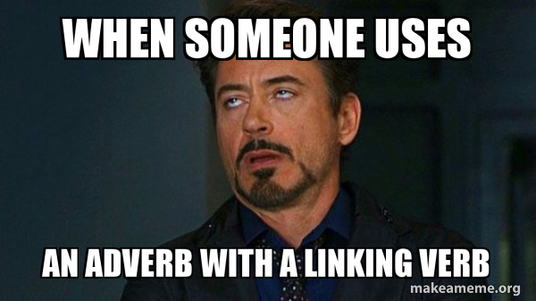 when someone uses an adverb with a linking verb - Tony Stark Eye Roll ...