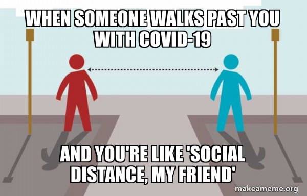 When someone walks past you with Covid-19 And you're like 'Social ...