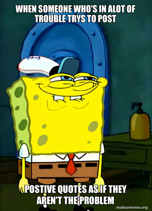When someone who's in alot of trouble trys to post Postive quotes as if ...