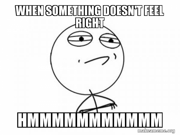 when something doesn't feel right hmmmmmmmmmmm - Challenge Acccepted ...