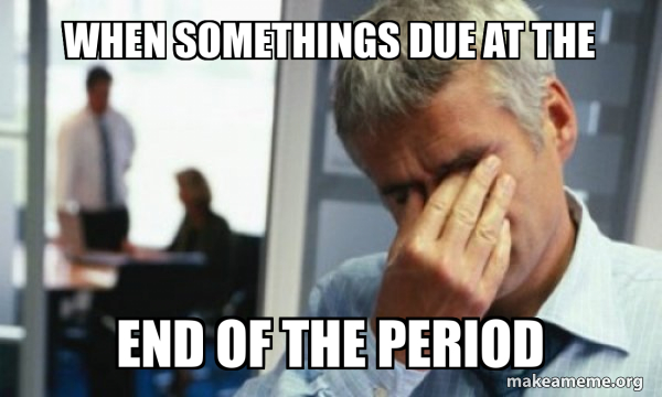 when somethings due at the end of the period - Male First World ...