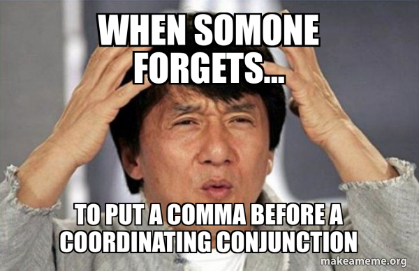 When somone forgets... to put a comma before a coordinating conjunction ...