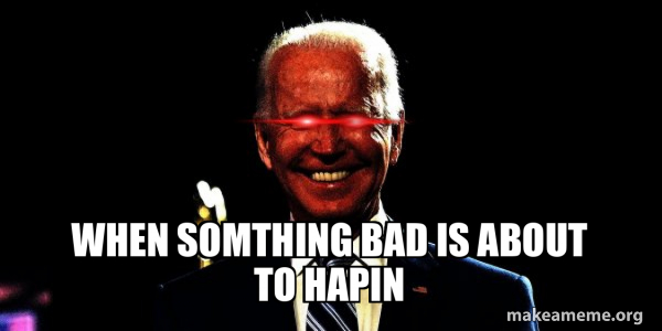 when somthing bad is about to hapin - Dark Brandon Meme Generator