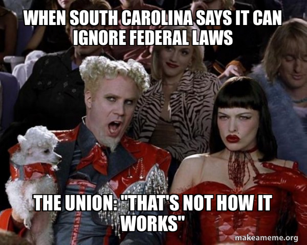 when South Carolina says it can ignore federal laws The union: "that's ...