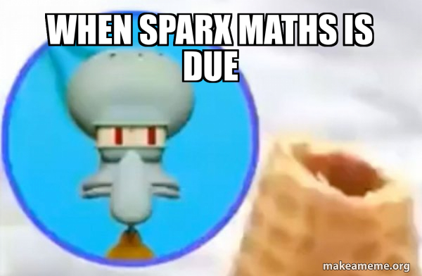 when sparx maths is due - What the Sigma Squidward Meme Generator