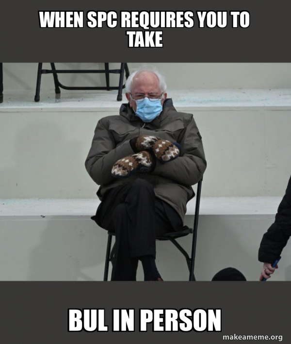 When SPC requires you to take BUL in person - Bernie Sanders at the ...