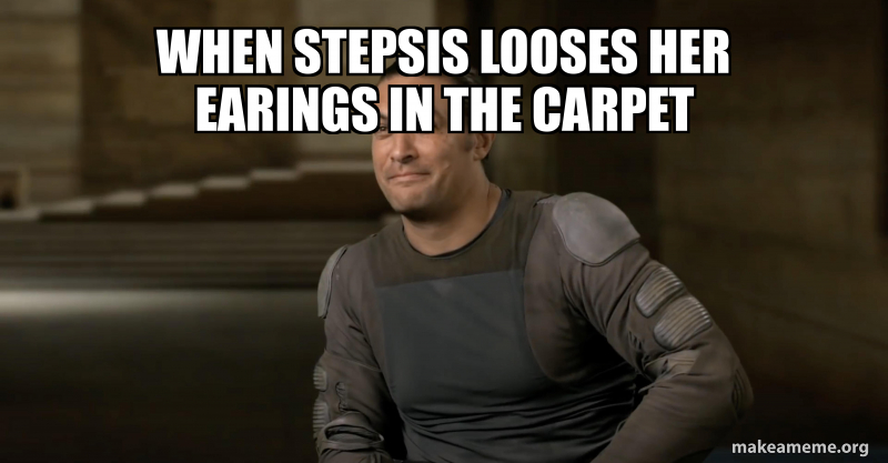 WheN stepsis Looses her earinGs in the carpet Meme Generator