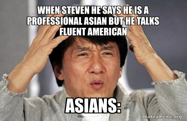 When Steven He says he is a professional Asian but he talks fluent ...