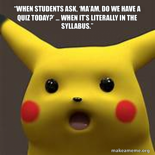 “When students ask, ‘Ma’am, do we have a quiz today?’ … when it’s ...