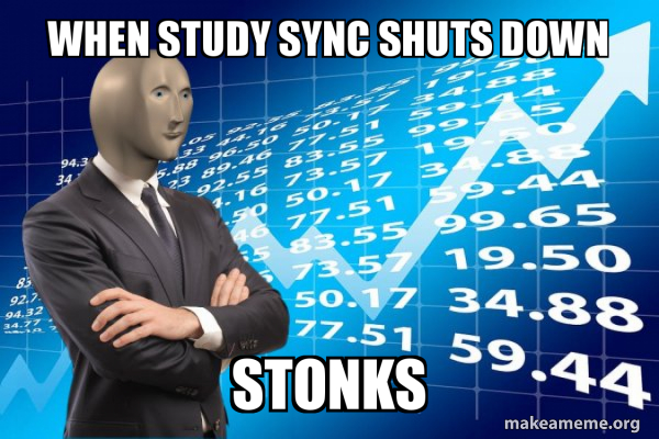 when study sync shuts down STONKS - Stonks Only Go Up Meme Generator