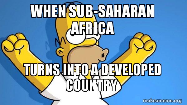 When Sub-Saharan Africa Turns into a developed country - Happy Homer ...