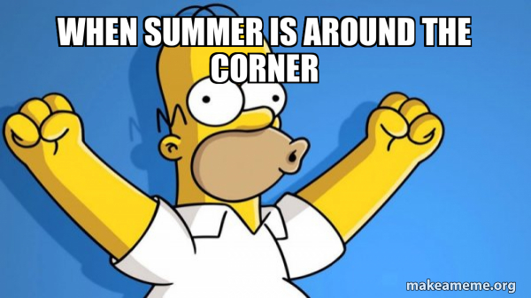 when summer is around the corner - Happy Homer Meme Generator