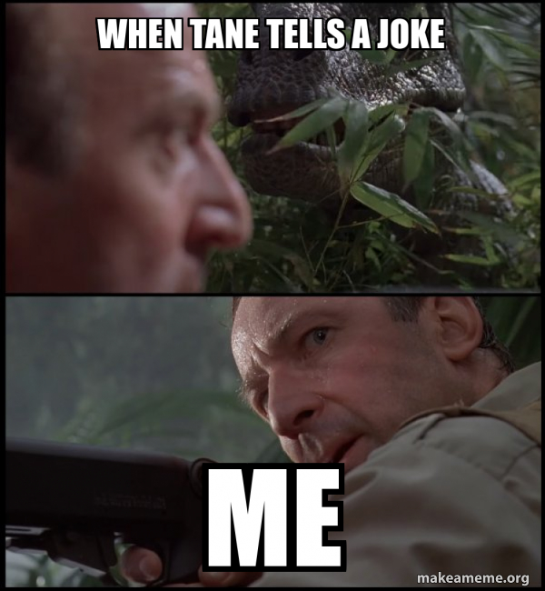 When Tane tells a joke me - Clever Girl Meme Generator