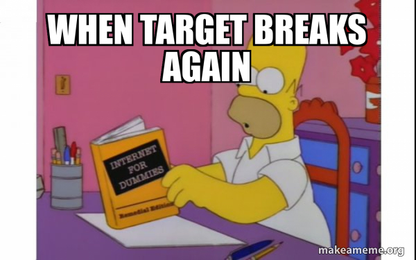 When Target Breaks Again - Computer Homer Meme Generator