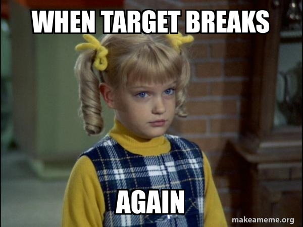 When Target Breaks AGAIN - Cindy Brady Meme Meme Generator