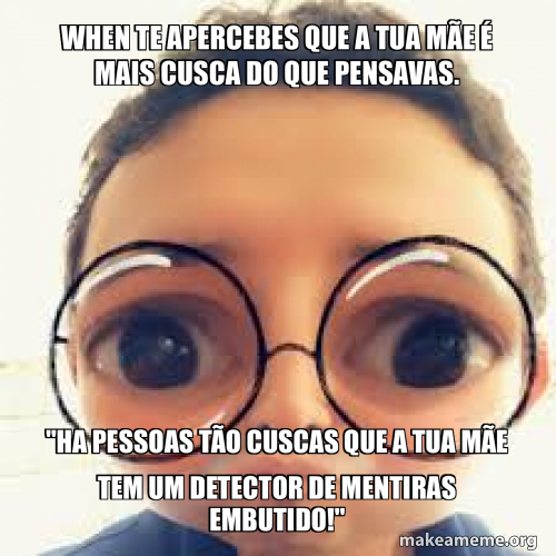 When te apercebes que a tua mãe é mais cusca do que pensavas. "Ha ...