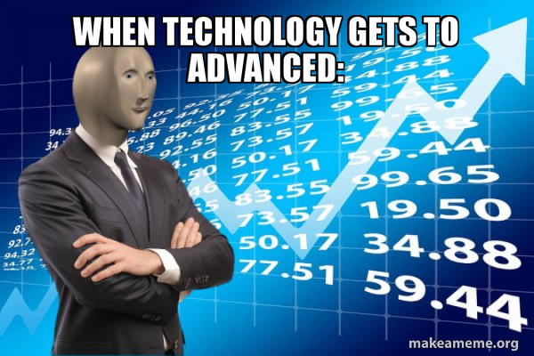 When technology gets to advanced: - Stonks Only Go Up Meme Generator