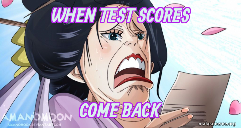 When test scores come back - Test scores be like Meme Generator