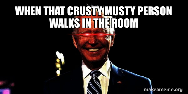 When that crusty musty person walks in the room - Dark Brandon Meme ...