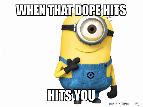 When that dope hits Hits you - Thoughtful Minion Meme Generator