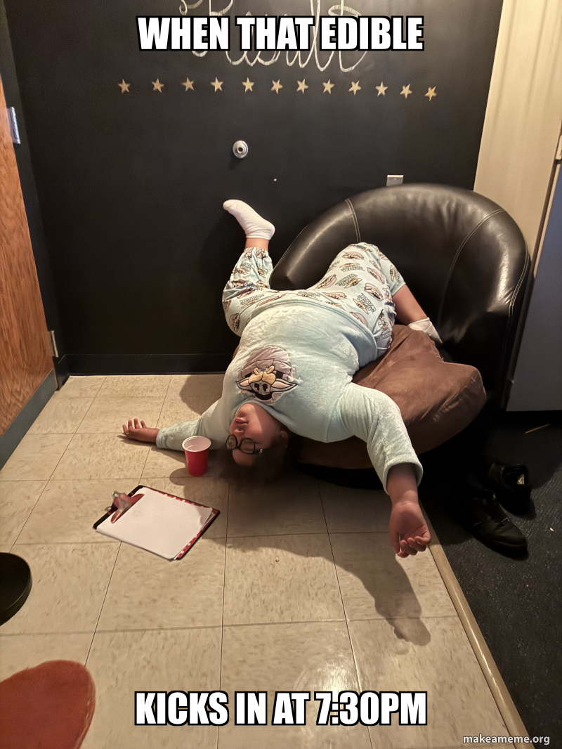 When that edible Kicks in at 7:30pm Meme Generator