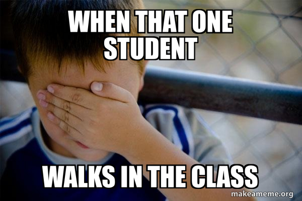 when that one student walks in the class - Confession Kid Meme Generator