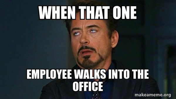 when that one employee walks into the office - Tony Stark Eye Roll Meme ...