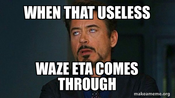when that useless WAZE ETA comes through - Tony Stark Eye Roll Meme ...