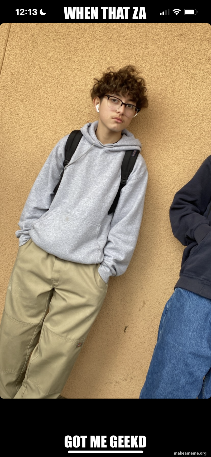 when that za got me geekd Meme Generator