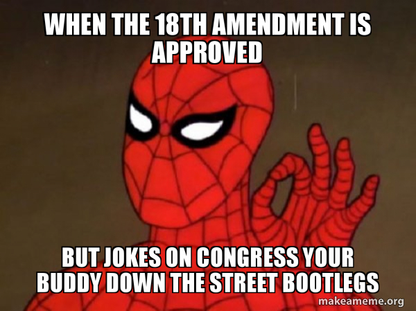 When the 18th Amendment is approved but jokes on Congress your buddy ...