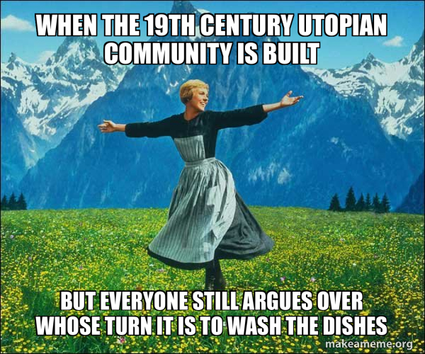 When the 19th century utopian community is built But everyone still ...