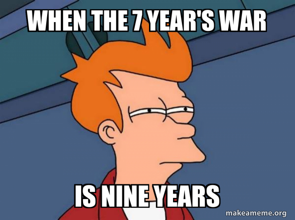 when the 7 year's war is nine years - Futurama Fry Meme Generator