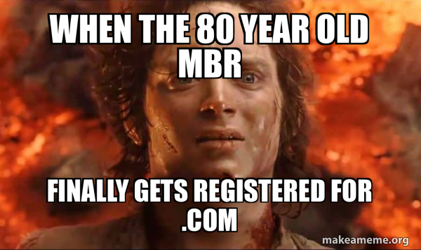 When the 80 year old mbr finally gets registered for .com - Frodo it's ...