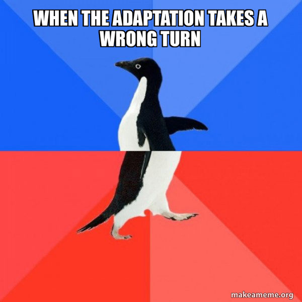 When the adaptation takes a wrong turn - Socially Awkward Awesome ...