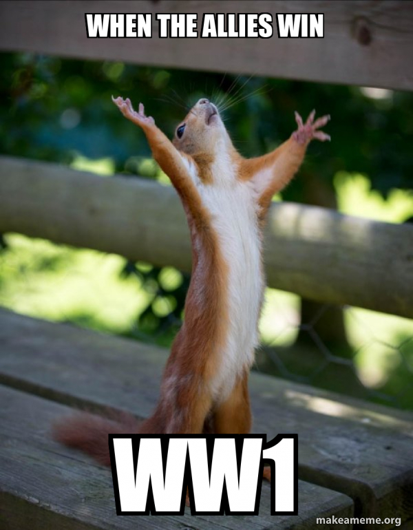 when the Allies Win WW1 - Happy Squirrel Meme Generator