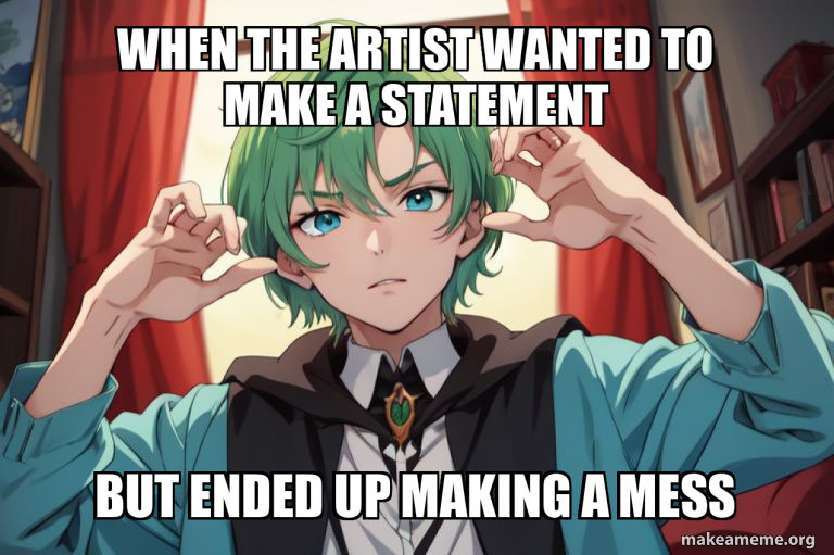 When the artist wanted to make a statement But ended up making a mess ...