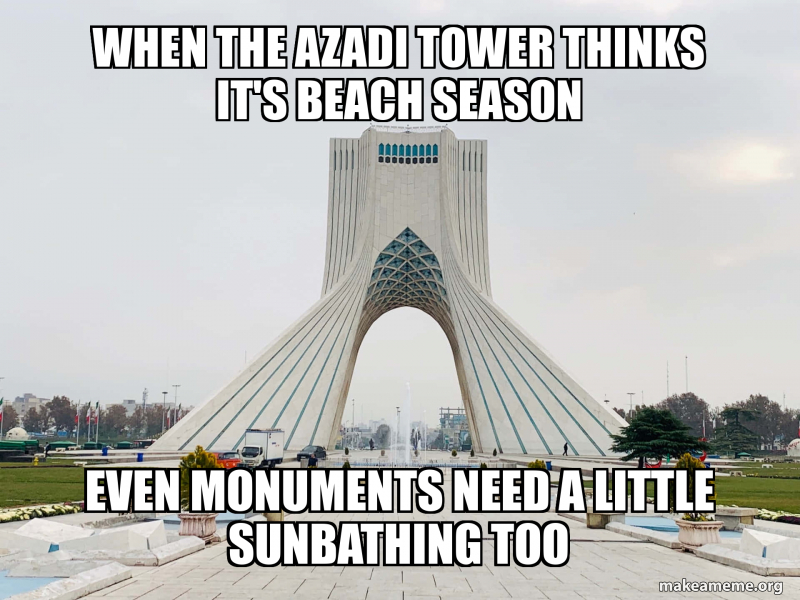 When the Azadi Tower thinks it's beach season Even monuments need a ...