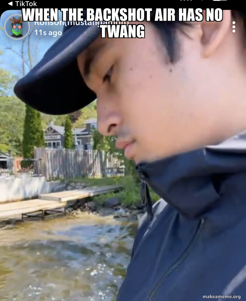 When the backshot air has no twang Meme Generator
