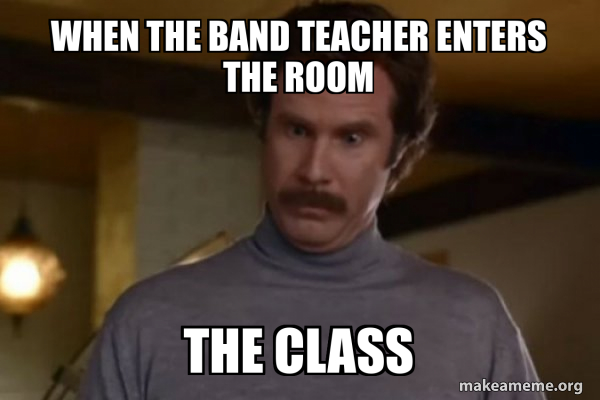 When the band teacher enters the room the class - Ron Burgundy I am not ...