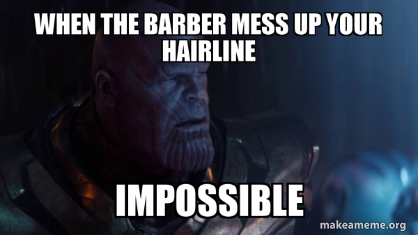 When the barber mess up your hairline Impossible - Thanos - Impossible ...