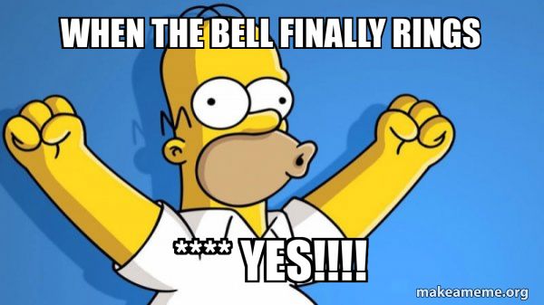When the bell finally rings **** YES!!!! - Happy Homer Meme Generator