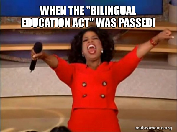 When the "Bilingual Education Act" was passed! - Oprah Winfrey - You ...