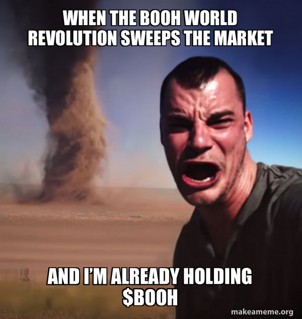 When the Booh World Revolution sweeps the market And I’m already ...